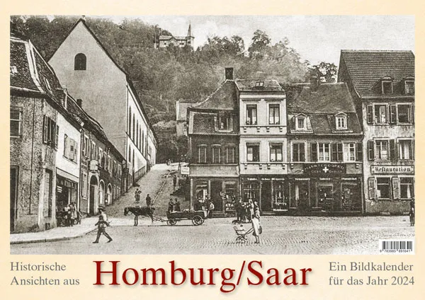 Historische Ansichten aus Homburg/Saar 2024 - Kalender Manufaktur